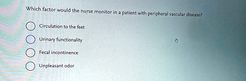 which factor would the nurse monitor in a patient with peripheral ...