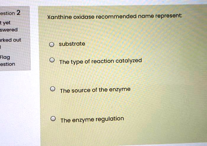 SOLVED: Question 2 yet answered Xanthine oxidase (recommended name ...