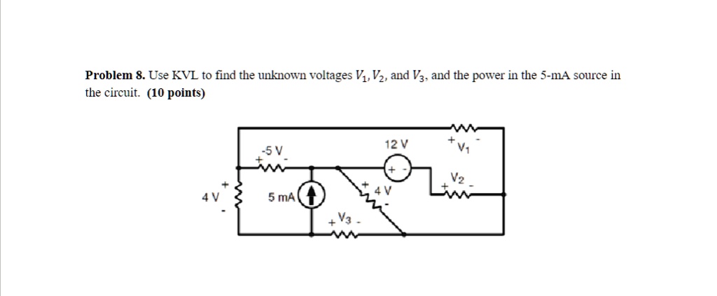 SOLVED: Problem 8. Use KVL to find the unknown voltages V, V2, and V3, and the power in the 5-mA ...