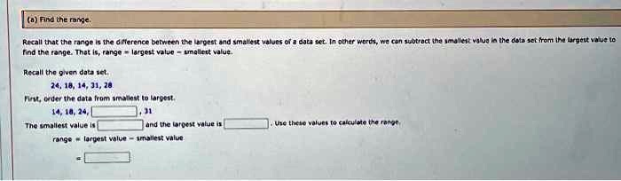SOLVED: (a) Find the range. Recall that the range is the difference between the largest and ...