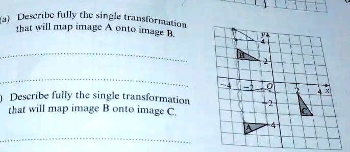 SOLVED: (a) Describe fully the single transformation that will map image A onto image Describe ...