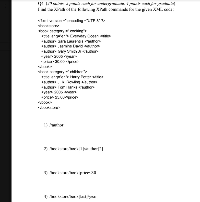 SOLVED: Q4 (20 points, 5 points each for undergraduate, points each for graduate) Find the XPath ...