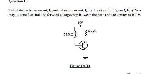 Question Ib Calculate the base current, Ib and collector current, Ic for the circuit in Figure ...