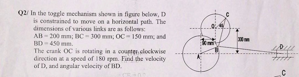 Q2/ In the toggle mechanism shown in the figure below, D is constrained to move on a horizontal ...