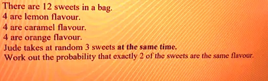SOLVED: There are [2 sweets in a bag: are lemon flavour: are caramel ...