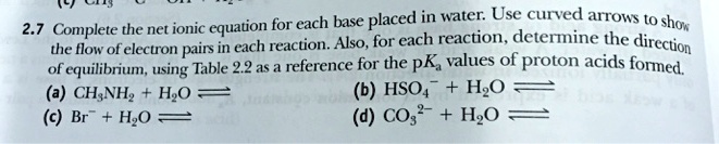 SOLVED: 2.7 Complete the net ionic equation for each base placed in water: Use curved arTows to ...
