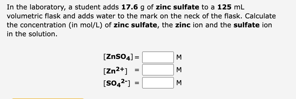 SOLVED: In the laboratory, a student adds 17.6 g of zinc sulfate to a ...