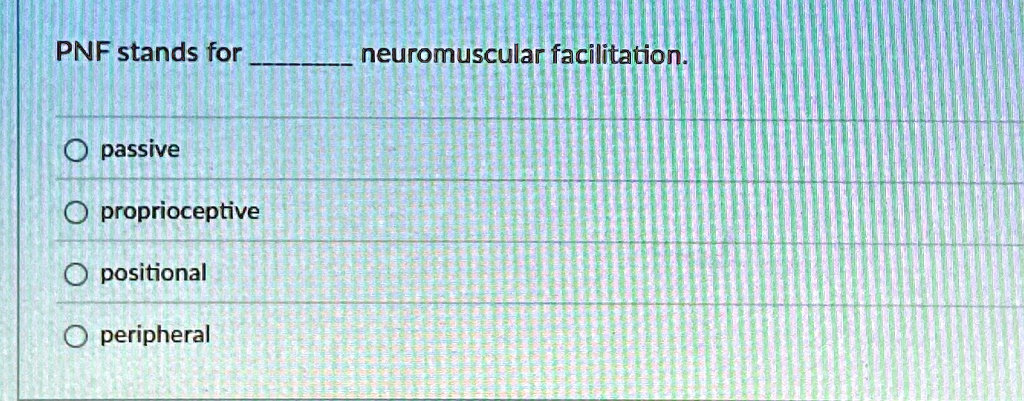 pnf stands for q neuromuscular facilitation passive proprioceptive ...