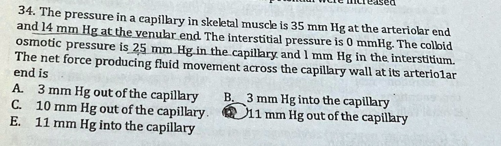 34. The pressure in a capillary in skeletal muscle is 35 mm Hg at the ...