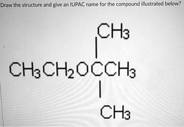 SOLVED: Draw the structure and give an IUPAC name for the compound illustrated below. CH3 CH2 ...