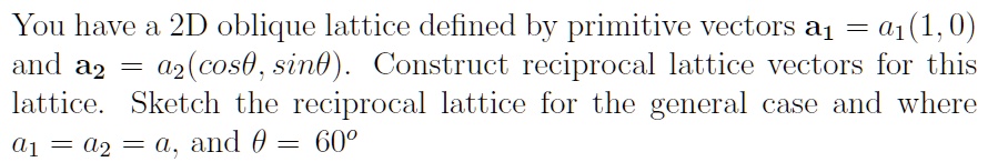 You have a 2D oblique lattice defined by primitive vectors 𝐚1 = a1(1, 0 ...