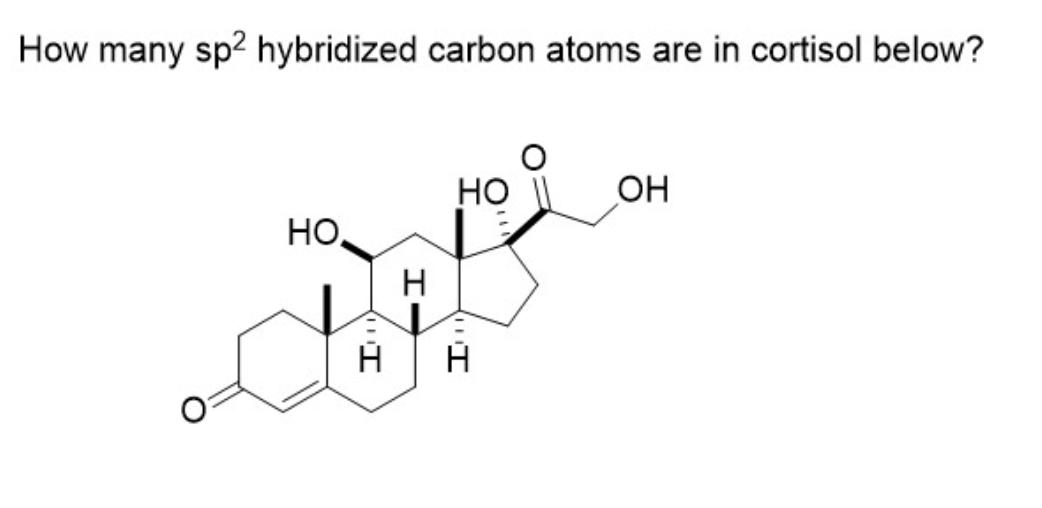 SOLVED: How many sp^2 hybridized carbon atoms are in cortisol below? SOLVED: How many sp^2 hybridized carbon atoms are in cortisol below?