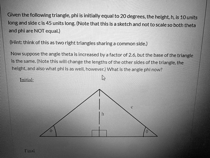 SOLVED: Given 'the following triangle; phi is initially equal to 20 ...