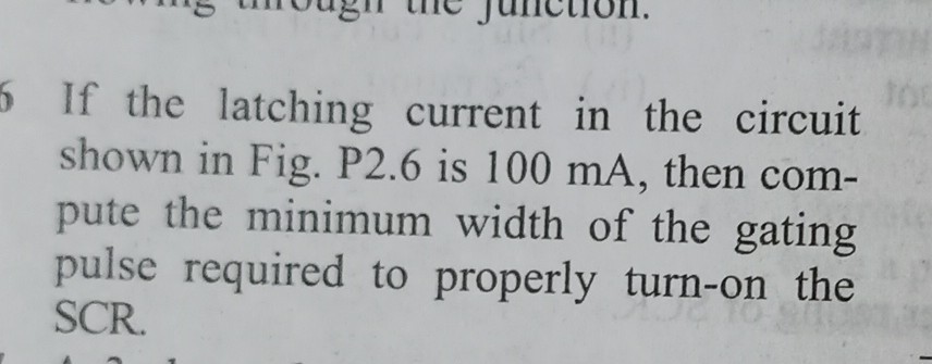 If the latching current in the circuit shown in Fig. P2.6 is 100 mA ...