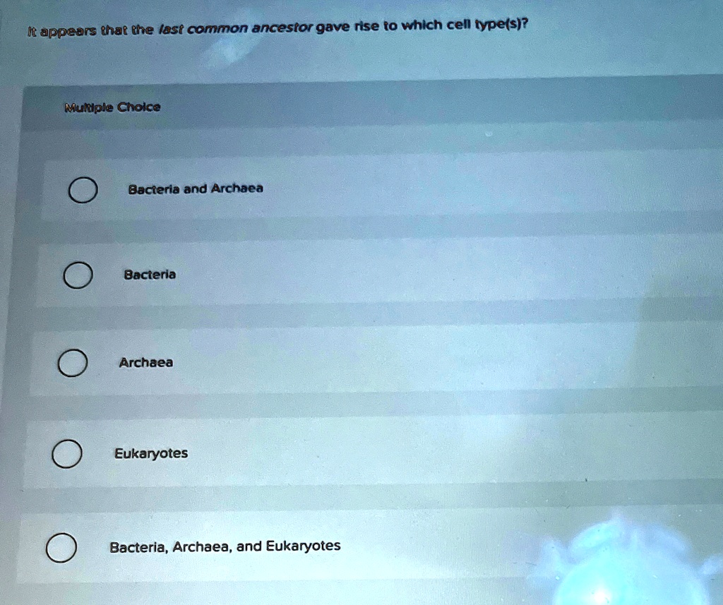 it appears that the last common ancestor gave rise to which cell types ...