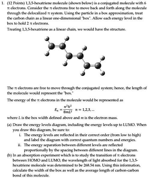 SOLVED: 12 Points 1,3,5-hexatriene molecule (shown below) is a conjugated molecule with 6 ...