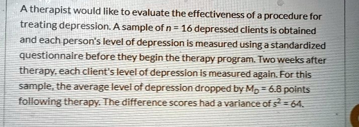 SOLVED: A therapist would like to evaluate the effectiveness of a ...