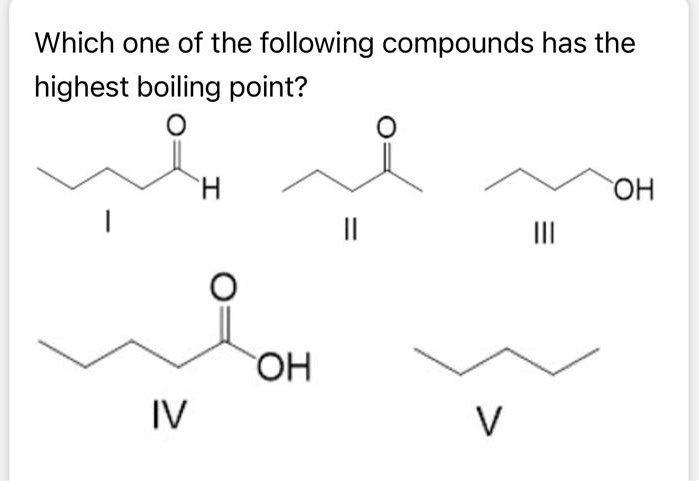SOLVED: Which one of the following compounds has the highest boiling point? H OH OH IV