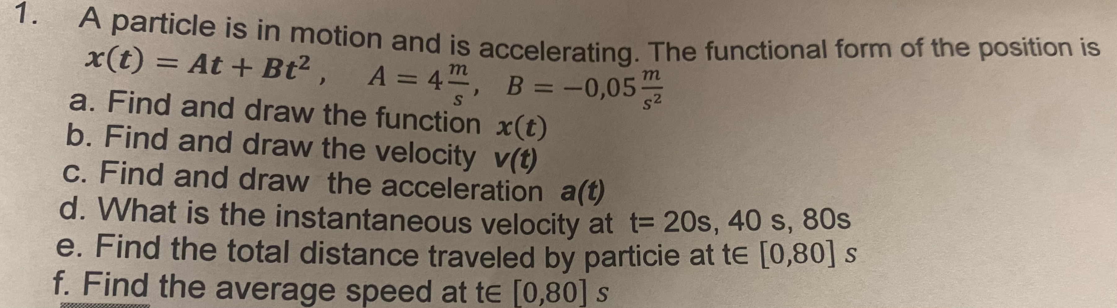 1. A particle is in motion and is accelerating. The functional form of the position is x(t)=At ...