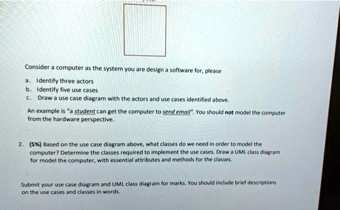 SOLVED: Consider a computer as the system you are designing software ...