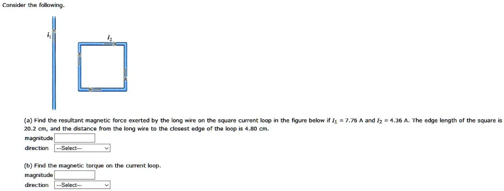Consider the following. (a) Find the resultant magnetic force exerted by the long wire on the ...