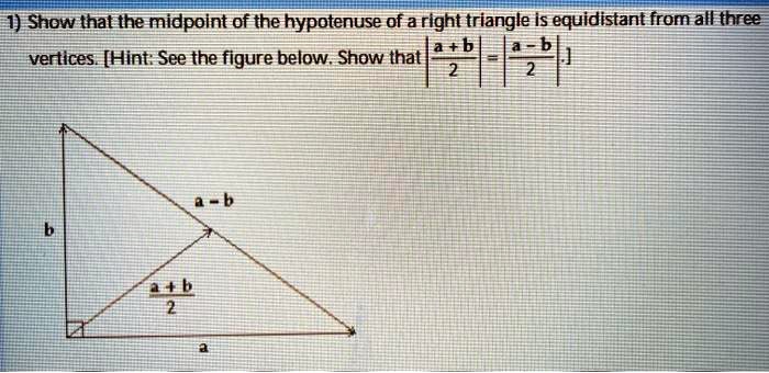 SOLVED: 1) Show that the midpoint of the hypotenuse of a right triangle Is equidistant from all ...