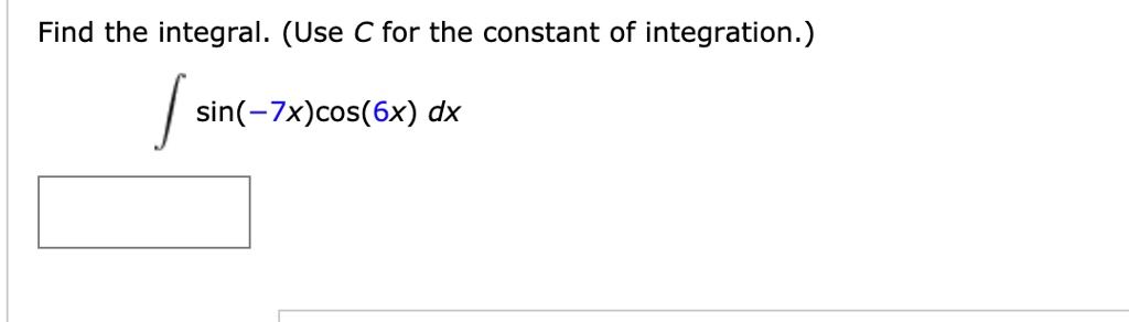 find the integral use c for the constant of integration sin 7xcos6x dx 47248