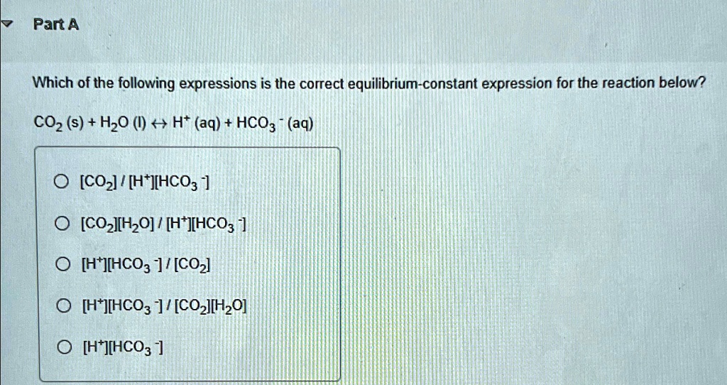 Part A Which of the following expressions is the correct equilibrium-constant expression for the ...