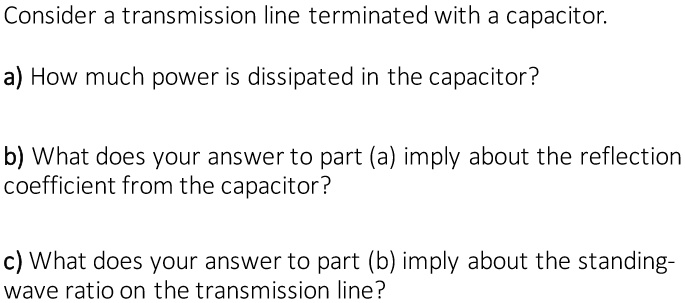 SOLVED: Consider a transmission line terminated with a capacitor. a ...