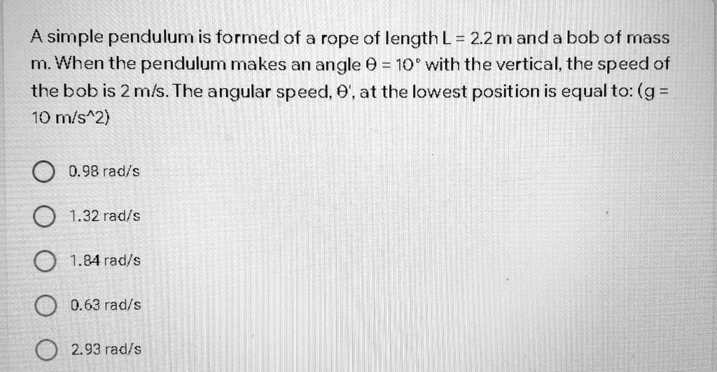 SOLVED: A simple pendulum is formed of a rope of length L = 2.2 m and a ...