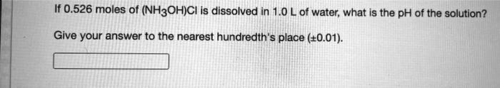 SOLVED: If 0.526 moles of (NH4OH) is dissolved in 1.0 L of water, what ...