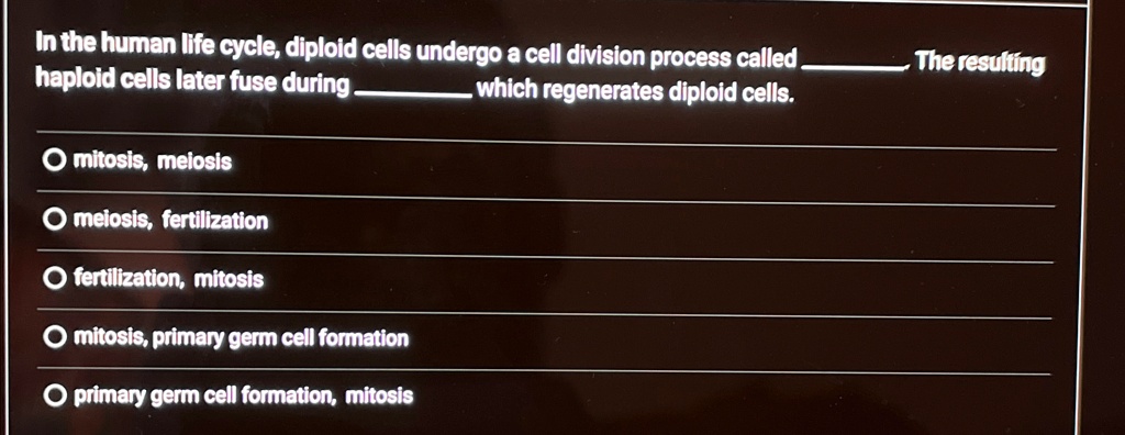 In the human life cycle, diploid cells undergo a cell division process ...