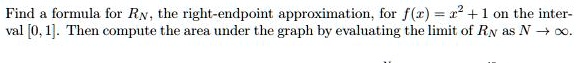 Find a formula for RN, the right-endpoint approximation, for f(x) = x^2 ...