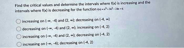 SOLVED: Find the critical values and determine the intervals where flx) is increasing and the ...