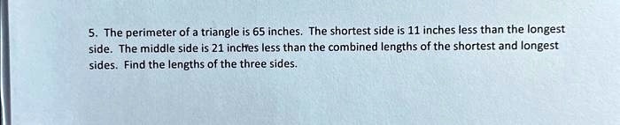 SOLVED: Solve 5. The perimeter of a triangle is 65 inches. The shortest ...