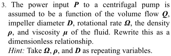 SOLVED: Fluid Mechanics 3. The power input P to a centrifugal pump is assumed to be a function ...