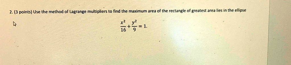 SOLVED: 2.3 points) Use the method of Lagrange multipliers to find the maximum area of the ...