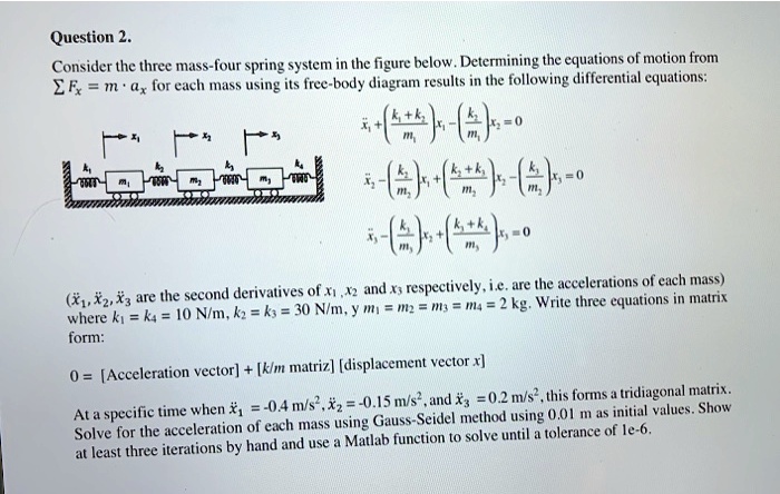 SOLVED: Question 2. Consider the three mass-four spring system in the ...