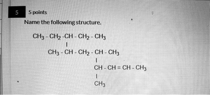 SOLVED: 15 points Name the following structure CH3 CHz CH CHz CH3 CH3 CH CHz CH CH3 CH ICH = CH ...