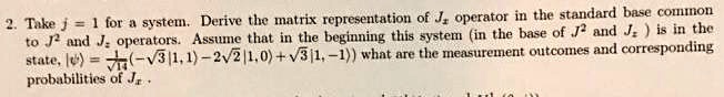 2. Take j = 1 for a system. Derive the matrix representation of Jx ...