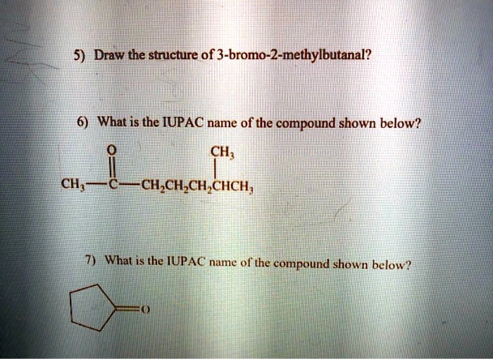 5) Draw the structure of 3-bromo-2-methylbutanal? What is the IUPAC ...