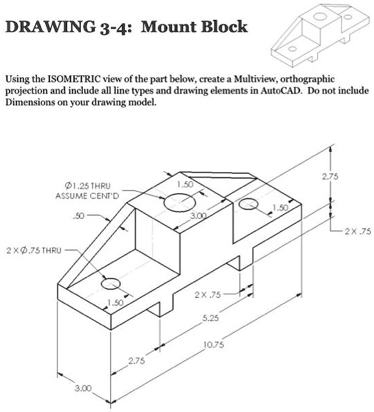DRAWING 3-4: Mount Block Using the ISOMETRIC view of the part below, create a Multiview ...