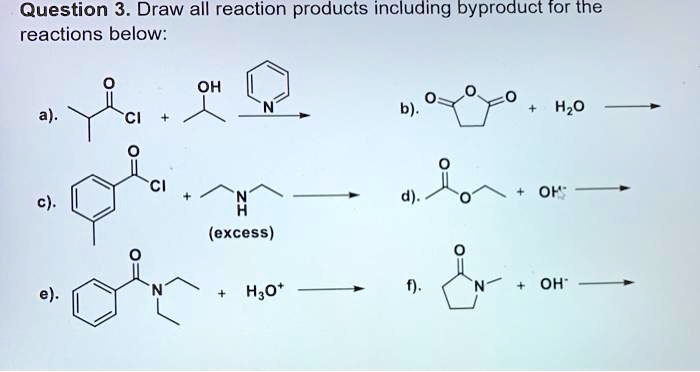 SOLVED: Question 3. Draw all reaction products including byproduct for ...