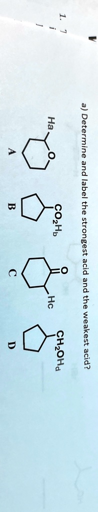 a) Determine and label the strongest acid and the weakest acid? 7 J A B ...