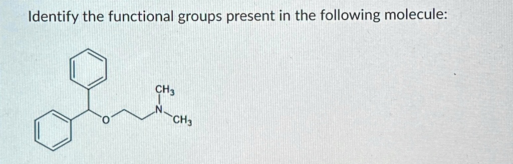 Identify the functional groups present in the following molecule:
