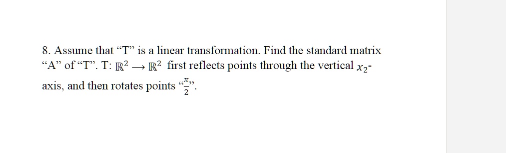 Solved 8 Assume That Tis A Linear Transformation Find The Standard Matrix Fa Of T T R2 3