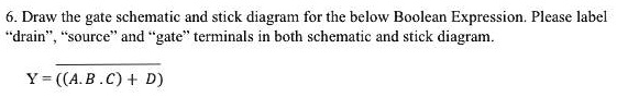 SOLVED: Draw the gate schematic and stick diagram for the below Boolean ...