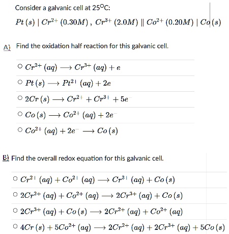 SOLVED: Consider galvanic cell at 25Â°C: Pt (s) | Cr2+ (0.30M) || Cr3+ (2.0M) | Co2+ (0.20M ...
