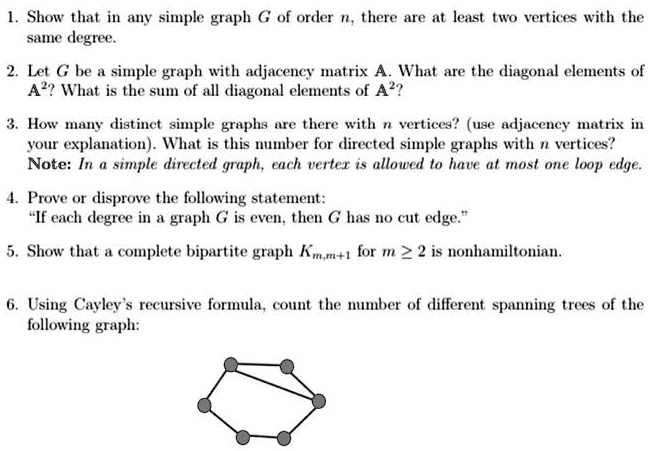 1. Show that in any simple graph G of order n, there are at least two vertices with the same ...