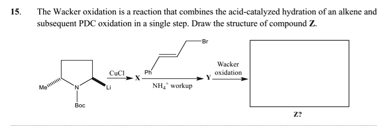 SOLVED:15. The Wacker oxidation is reaction that combines the acid ...